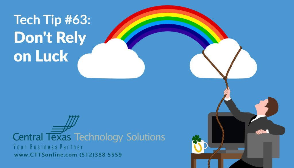 Don't Rely on Luck - Managed IT Support Georgetown, TX | CTTS, Inc.